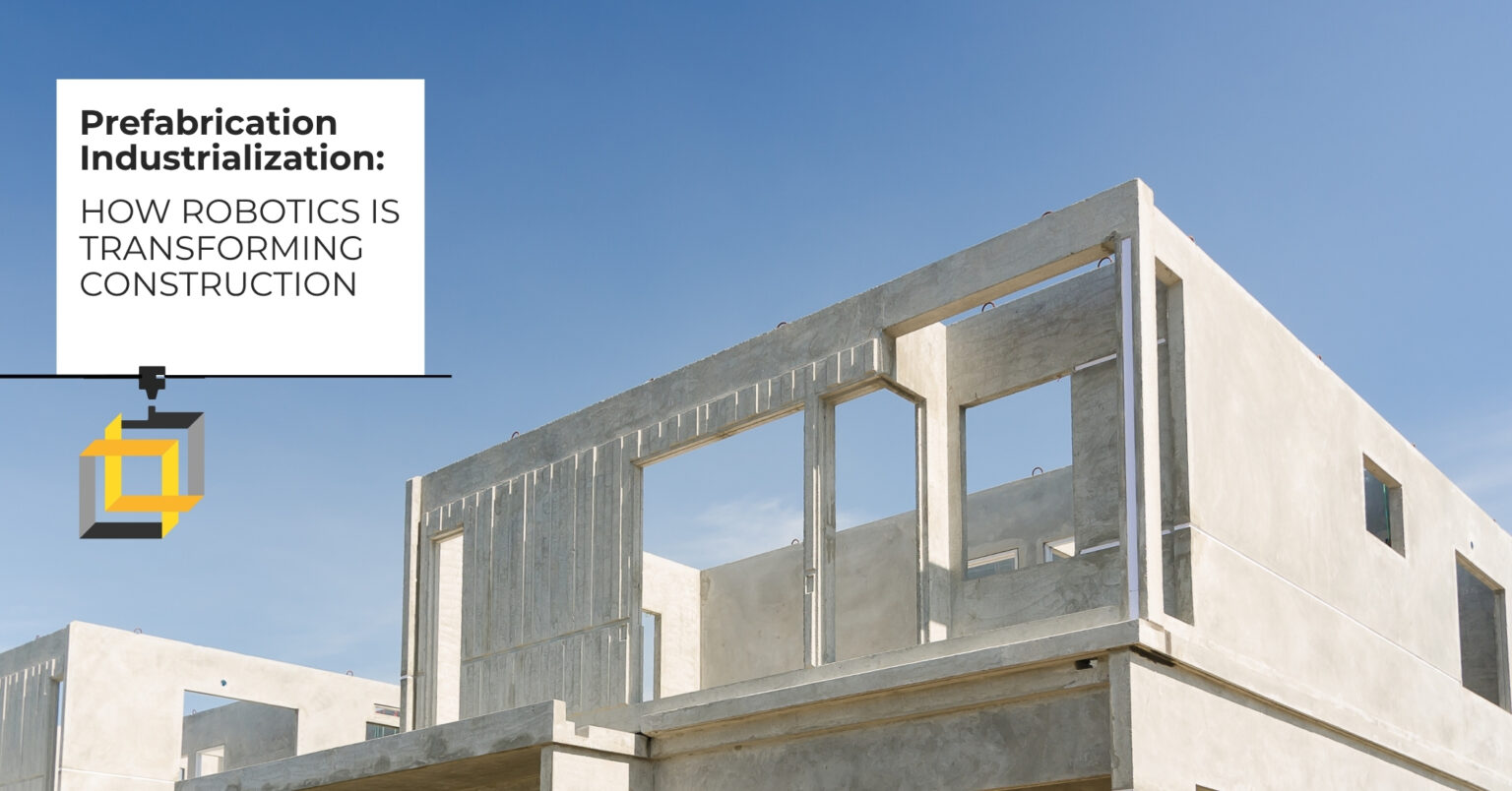 Prefabrication Industrialization and Robotics